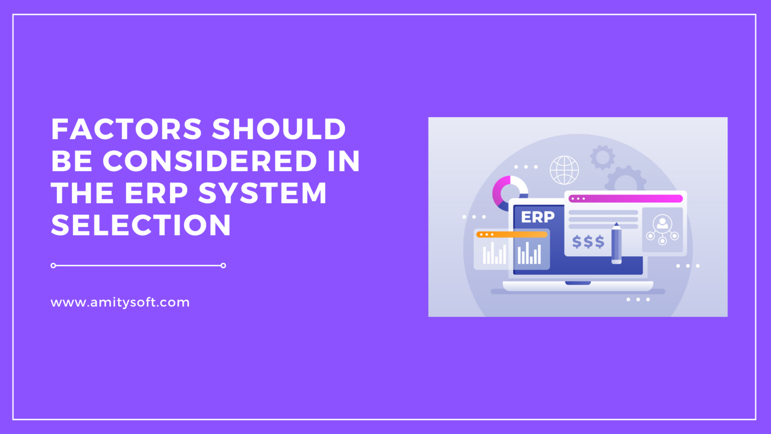 Which factors should be considered in the ERP system selection?